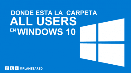 Donde está la carpeta all users en Windows 10